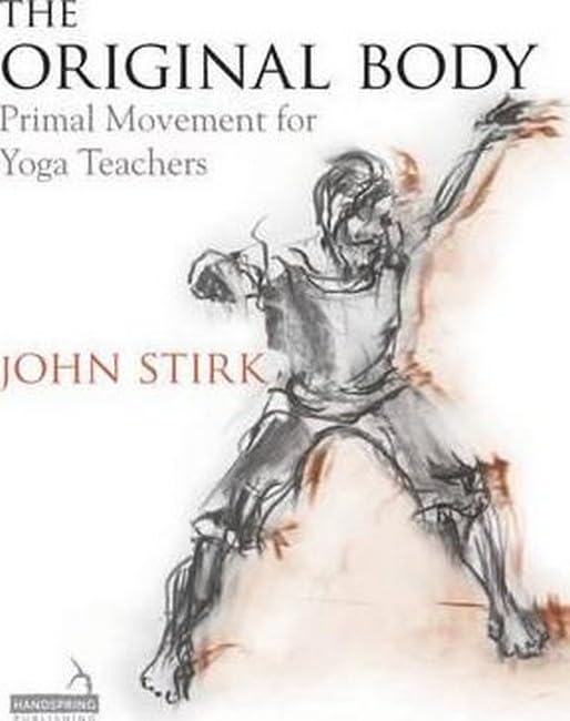 The Original Body: Primal Movement for Yoga Teachers: 9781909141254 ...