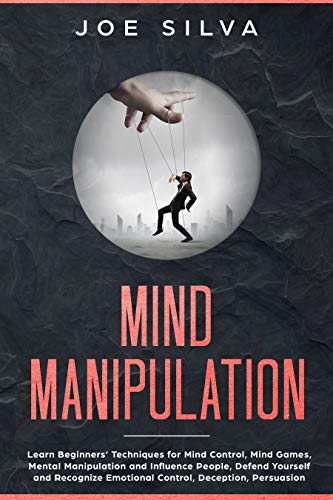 Mind Manipulation: Learn Beginners’ Techniques for Mind Control, Mind ...