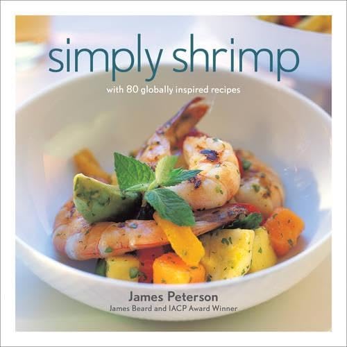 Simply Shrimp: With 80 Globally Inspired Recipes: Peterson, James ...