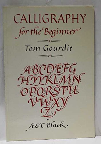Calligraphy for the Beginner: Gourdie, Tom: 9780713623147: Amazon.com ...