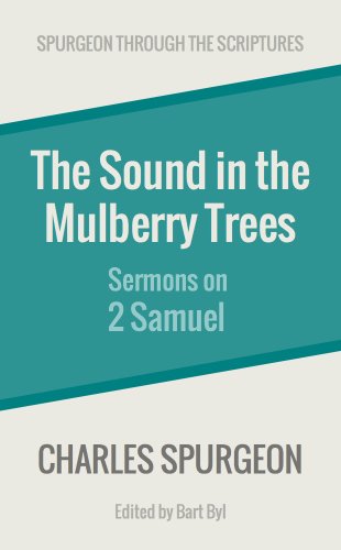 The Sound in the Mulberry Trees: Sermons on 2 Samuel (Spurgeon Through ...