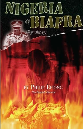 Nigeria and Biafra: My Story: Efiong, Philip: 9781592320134: Books ...