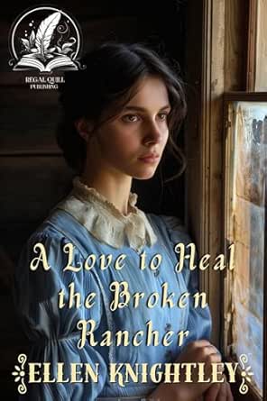 Amazon.com: A Love to Heal the Broken Rancher: A Historical Western ...