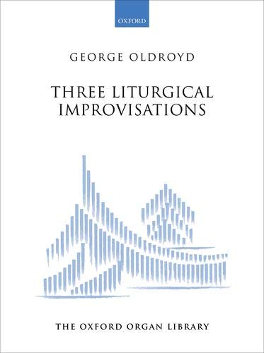 Three Liturgical Improvisations (The Oxford Organ Library): Oldroyd ...