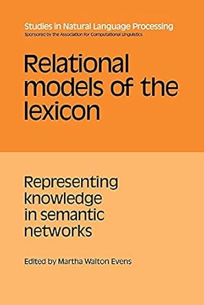 Relational Models of the Lexicon: Representing Knowledge in Semantic Networks : Evens, Martha ...