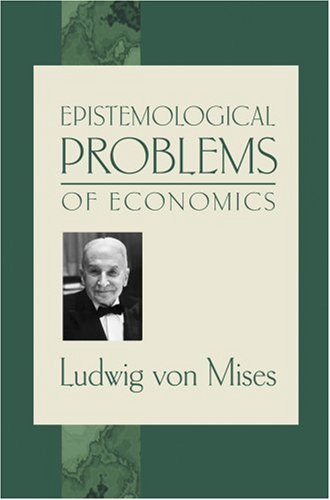 Epistemological Problems of Economics: Mises, Ludwig von: 9780945466369 ...