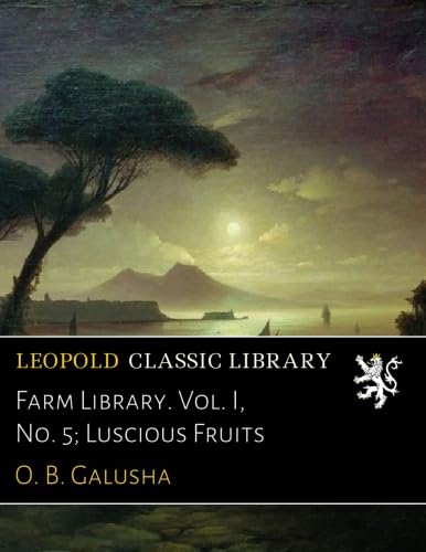 Farm Library. Vol. I, No. 5; Luscious Fruits: Galusha, O. B.: Amazon ...