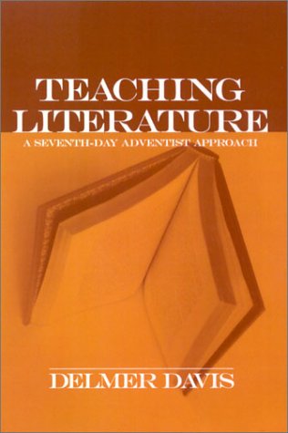 Teaching Literature: A Seventh-Day Adventist Approach : Davis, Delmer ...