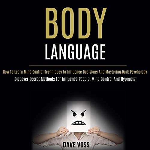 Body Language How To Learn Mind Control Techniques To Influence Decisions And Mastering Dark body-language-how-to-learn-mind-control-techniques-to-influence-decisions-and-mastering-dark
