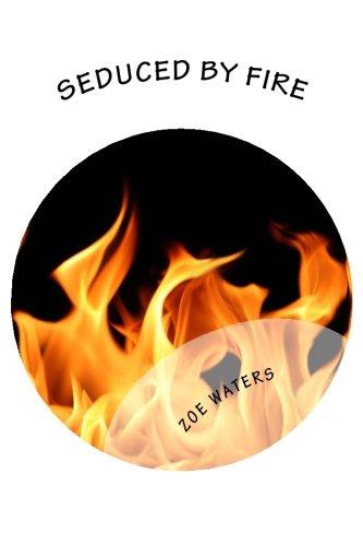 Amazon.com: Seduced by Fire: 9781511778671: Waters, Zoe: Books