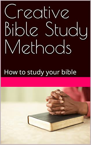 Amazon.com: Creative Bible Study Methods: How to study your bible eBook ...