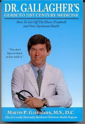 Dr. Gallagher's Guide to 21st Century Medicine: How to Get Off the ...