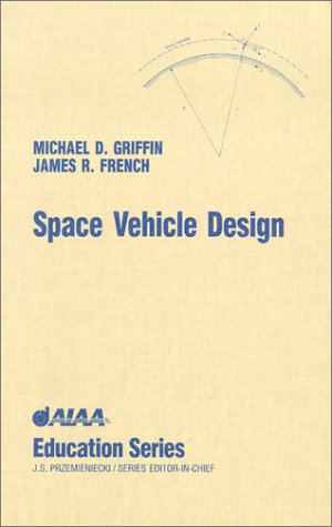 Space Vehicle Design (Aiaa Education Series): Griffin, Michael D ...