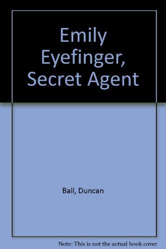Emily Eyefinger, Secret Agent: Ball, Duncan, Ulrich, George ...
