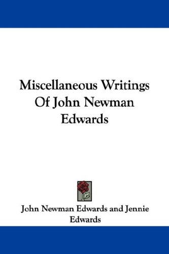 Miscellaneous Writings: Edwards, John Newman, Edwards, Jennie ...