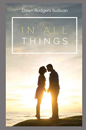In All Things: Rodgers Sullivan, Dawn: 9781694867124: Amazon.com: Books