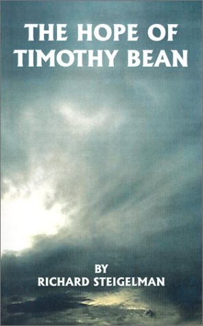 The Hope of Timothy Bean: Steigelman, Richard: 9781892614391: Amazon ...