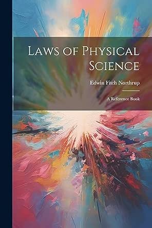 Laws of Physical Science: A Reference Book: Northrup, Edwin Fitch ...