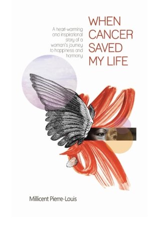 When Cancer Saved My Life: A Heart-warming and Inspirational Story of a ...