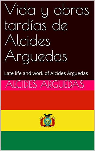 Amazon.com: Vida y obras tardías de Alcides Arguedas: Late life and ...