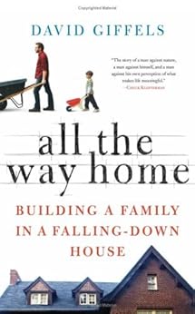 All the Way Home: Building a Family in a Falling-Down House - Kindle ...