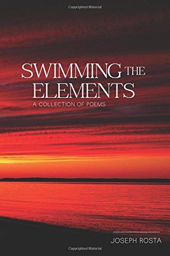 Swimming the Elements: A Collection of Poems: Rosta, Joseph ...