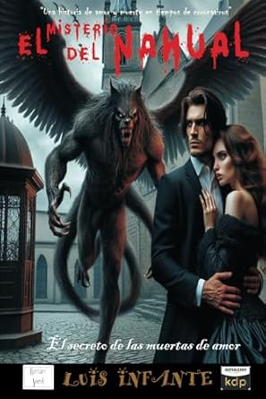 El Misterio del Nahual: El secreto de las Muertas de Amor (Spanish Edition) : Infante, Luis ...