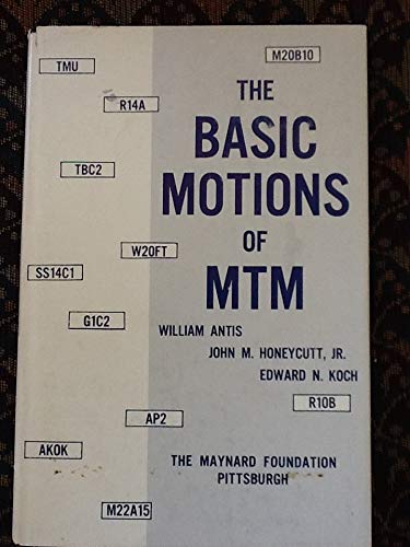 The Basic Motions of MTM, Second Edition (1968): William Antis, John M ...