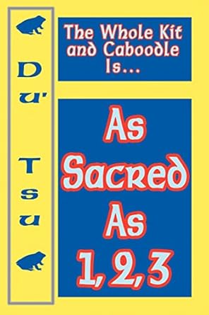 The Whole Kit and Caboodle Is...As Sacred As 1, 2, 3: Du' Tsu ...