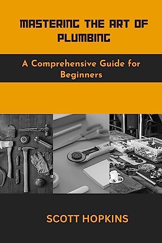 Mastering the Art of Plumbing: A Comprehensive Guide for Beginners ...