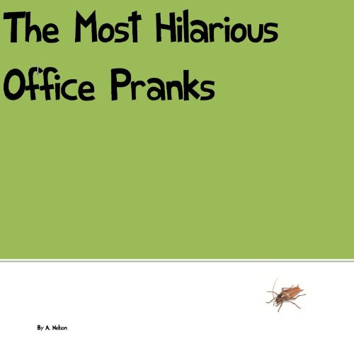 Amazon.com: The Most Hilarious Office Pranks eBook : Nelson, A: Books