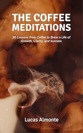 Amazon.com: The Coffee Meditations: 30 Lessons From Coffee to Brew a ...