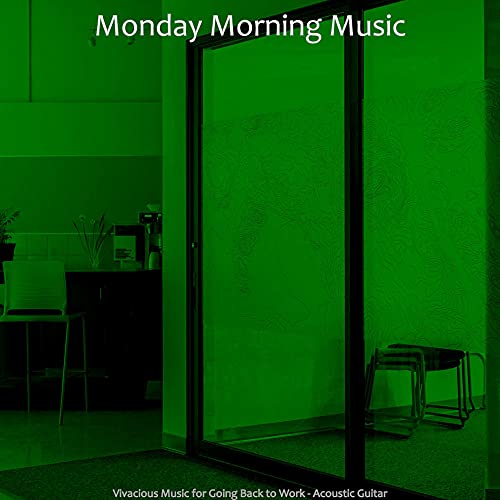 Vivacious Music for Going Back to Work - Acoustic Guitar de Monday ...