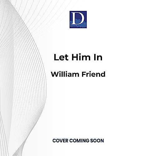 Amazon.com: Let Him In (Audible Audio Edition): William Friend ...