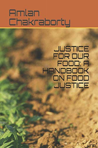 JUSTICE FOR OUR FOOD: A HANDBOOK ON FOOD JUSTICE: Chakraborty, Amlan ...