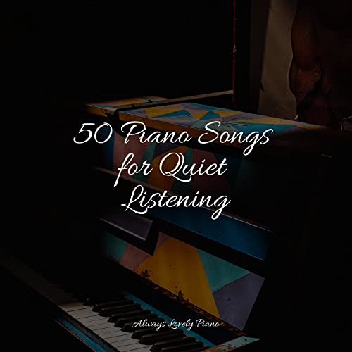 Play 50 Piano Songs for Quiet Listening by Peaceful Piano, Relaxing ...