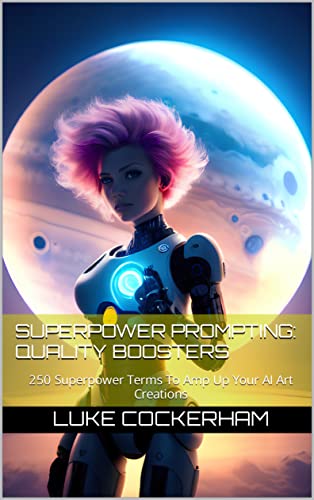 Superpower Prompting: Quality Boosters: 250 Superpower Terms To Amp Up ...