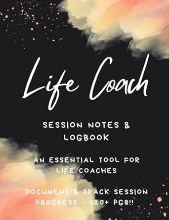 Life Coach: Session Notes & Logbook [120+ PGS!!] - An Essential Tool ...