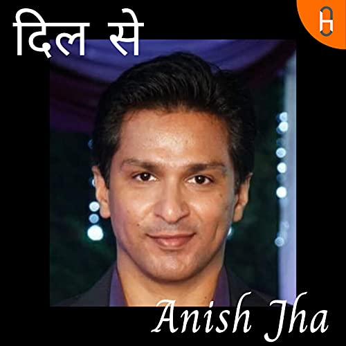 Amazon.com: Anish Jha - दिल से : Anish Jha: Audible Books & Originals