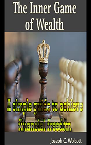 The Inner Game of Wealth : A simple guide to achieve financial freedom eBook : Wolcott, Joseph C ...