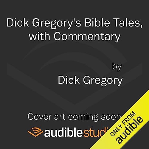 Amazon.com: Dick Gregory's Bible Tales, with Commentary (Audible Audio Edition): Dick Gregory ...