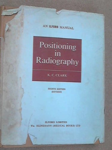 Positioning in Radiography : Clark, K.C.: Amazon.co.uk: Books