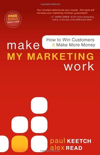 Make My Marketing Work: How to Win Customers & Make More Money: Read ...