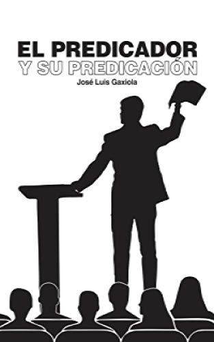 EL PREDICADOR Y SU PREDICACIÓN (Spanish Edition) eBook : Gaxiola, Jose ...