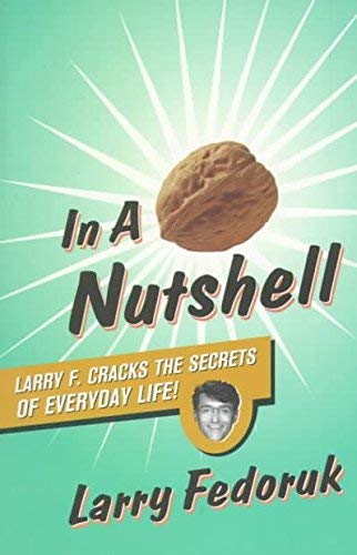 In a Nut Shell: Larry F Cracks the Secrets of Everyday Life!: Fedoruk ...