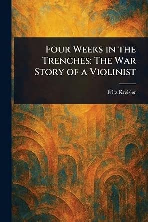 Amazon.com: Four Weeks in the Trenches: The War Story of a Violinist ...