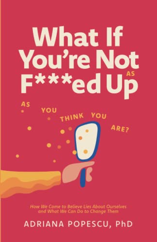 Book review of What If You're Not As F***ed Up As You Think You Are ...