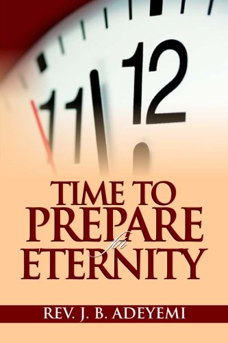 Time To Prepare For Eternity: Adeyemi, Rev J B: 9789789246861: Amazon ...