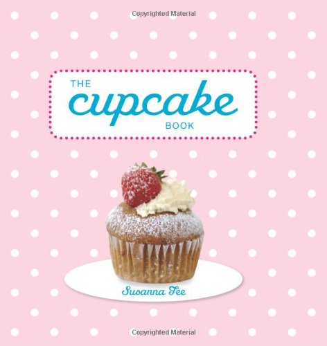 The Cupcake Book: Amazon.co.uk: Tee, Susanna: 9781905695638: Books