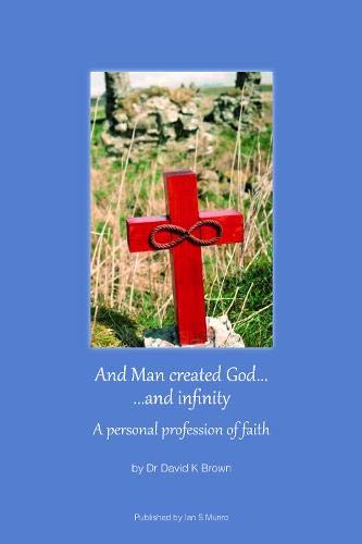 Buy And Man created God....and infinity: A personal profession of faith ...